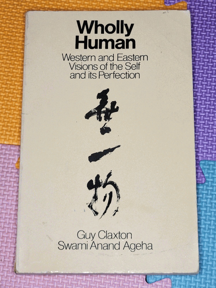 Wholly Human: Western & Eastern Visions of the Self & Its Perfection