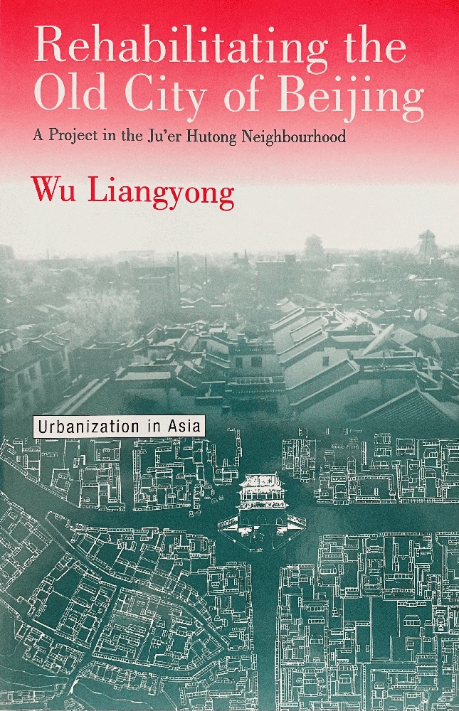 Rehabilitating the Old City of Beijing: A Project in the Ju'Er Hutong ...
